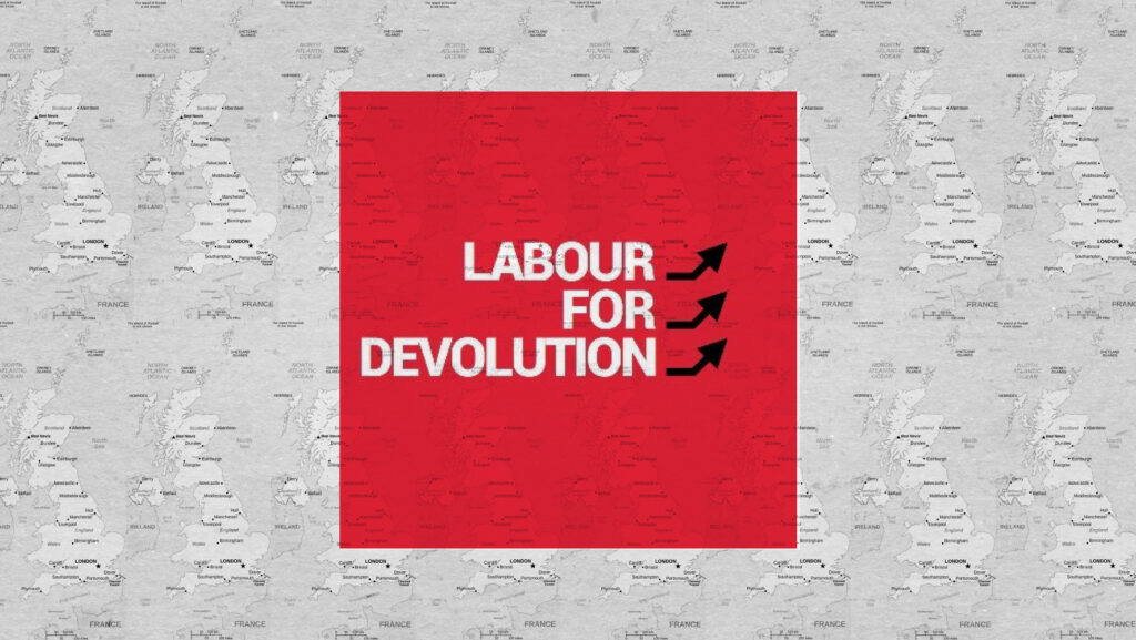 Labour for Devolution: We need to rebalance Britain and build a fairer ...